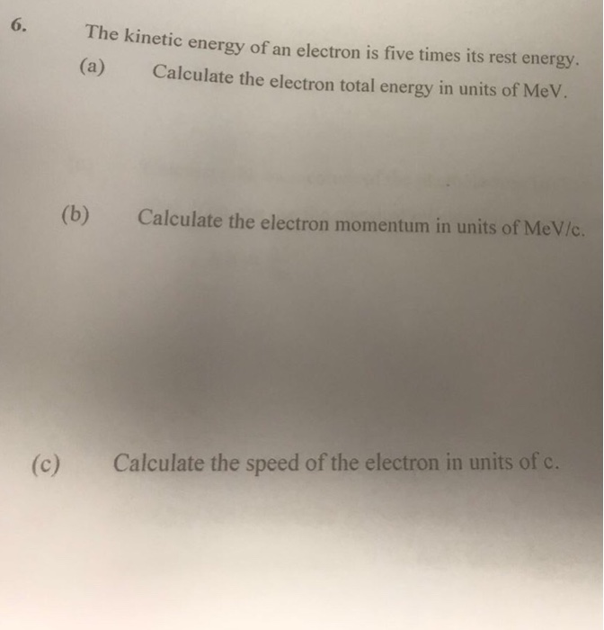 Solved 6 E Kinetic Energy Of An Electron Is Five Times Its