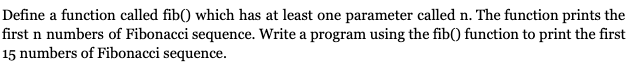 Solved n Define a function called fib() which has at least | Chegg.com