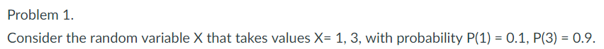 Solved Problem 1. Consider the random variable X that takes | Chegg.com