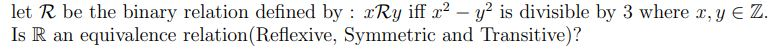 Solved let R be the binary relation defined by : xRy iff x2 | Chegg.com