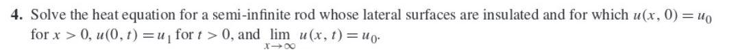 Solved 4. Solve the heat equation for a semi-infinite rod | Chegg.com