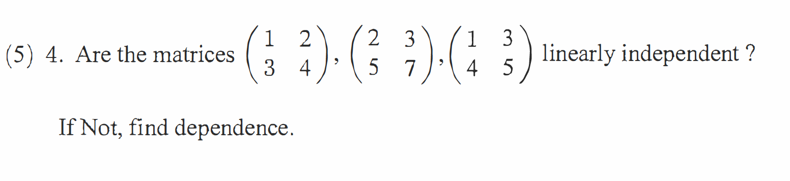 Solved 5) 4. Are the matrices (1324),(2537),(1435) linearly | Chegg.com