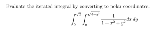 Solved Evaluate the iterated integral by converting to polar | Chegg.com
