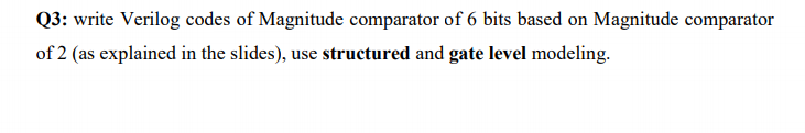 Solved Q3: write Verilog codes of Magnitude comparator of 6 | Chegg.com