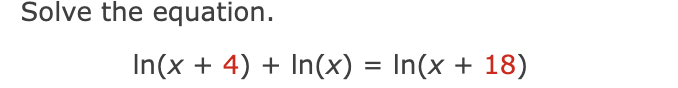 Solved Solve the equation. ln(x+4)+ln(x)=ln(x+18) | Chegg.com