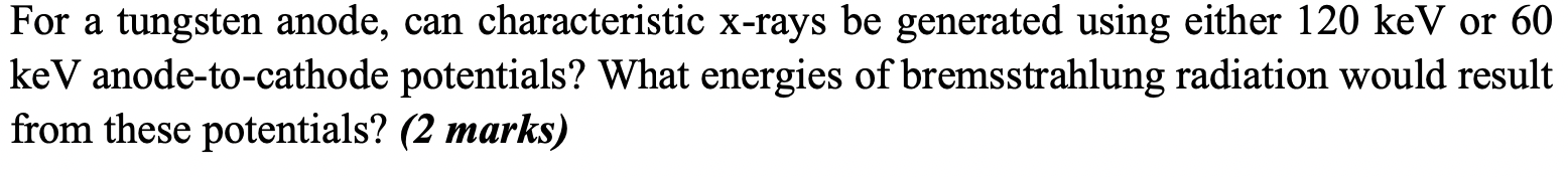 Solved For a tungsten anode, can characteristic x-rays be | Chegg.com