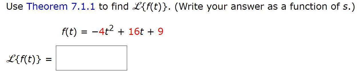 Solved Use Theorem 7.1.1 to find L{f(t)}. (Write your answer | Chegg.com