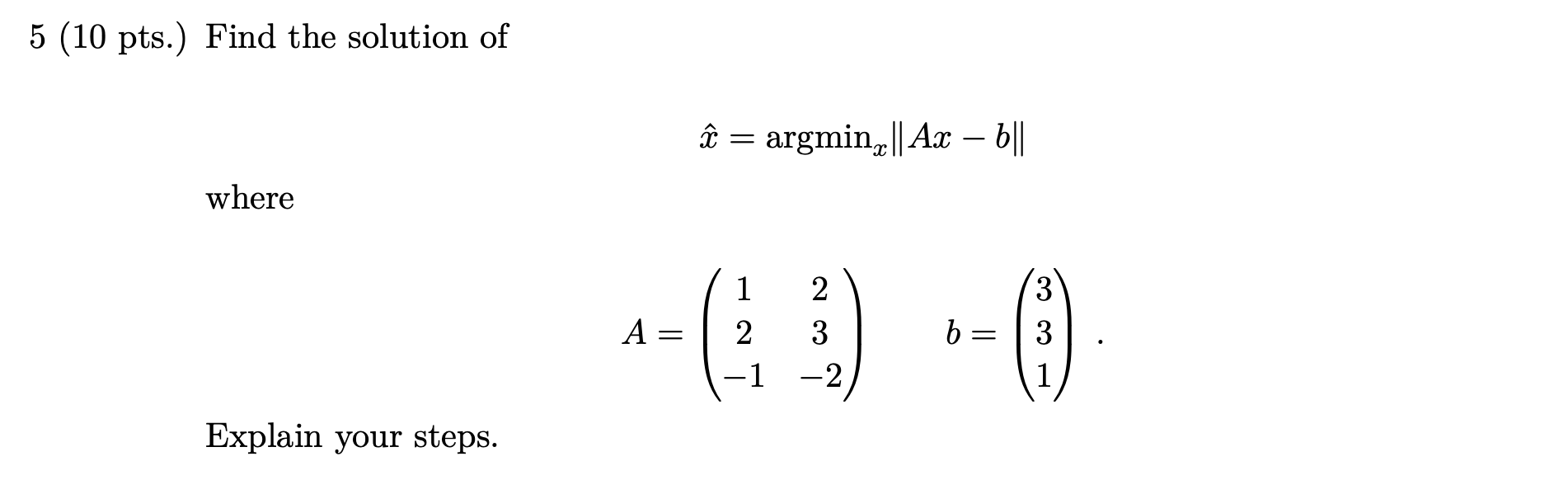 Solved 5 (10 pts.) Find the solution of î = argmin, || Ax – | Chegg.com