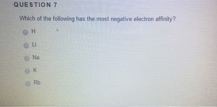 Solved Which of the following has the most negative electron | Chegg.com