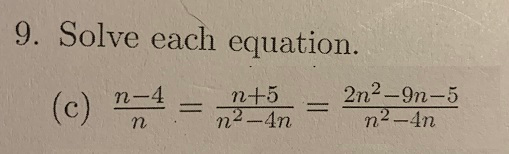 Solved 9. Solve each equation. n - 4 n+5 -n²-4n 2n2-9n-5 | Chegg.com