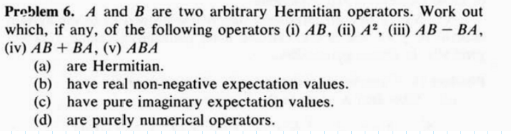 Solved Problem 6. A and B are two arbitrary Hermitian | Chegg.com