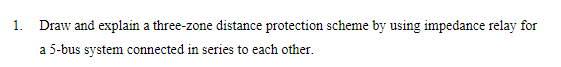 Solved 1. Draw and explain a three-zone distance protection | Chegg.com