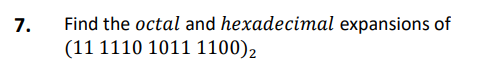 Solved 7. Find the octal and hexadecimal expansions of | Chegg.com