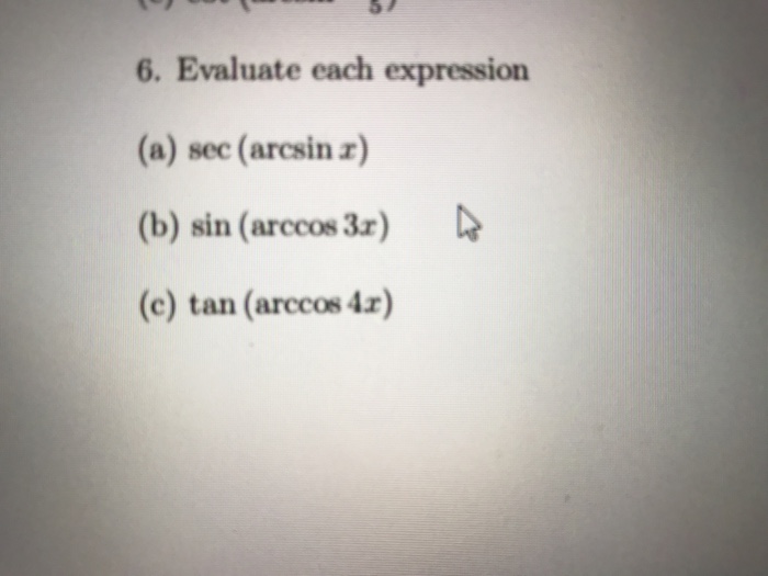 Solved 6. Evaluate each expression (a) sec (arcsin r) (b) | Chegg.com