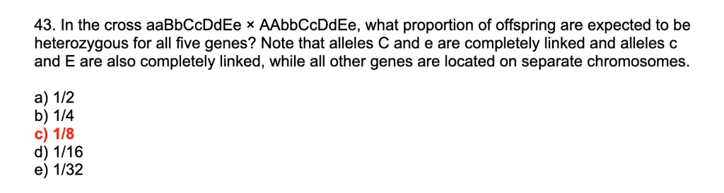 Solved 43. In the cross aaBbCcDdEe x AAbbCcDdEe, what | Chegg.com
