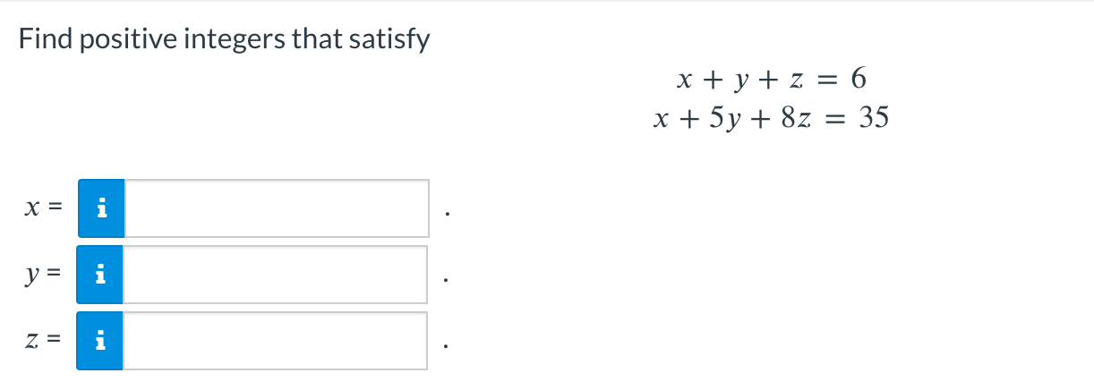 Solved Find positive integers that satisfy x+y+z=6x+5y+8z=35 | Chegg.com