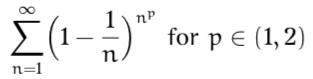 Solved ∑n=1∞(1-1n)np ﻿for pin(1,2) ﻿Determine whether this | Chegg.com