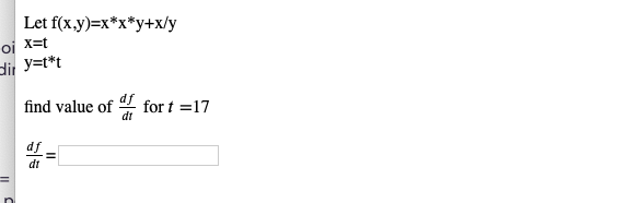 Solved Let f(x,y)=x∗x∗y+x/y x=t y=t∗t find value of dtdf for | Chegg.com