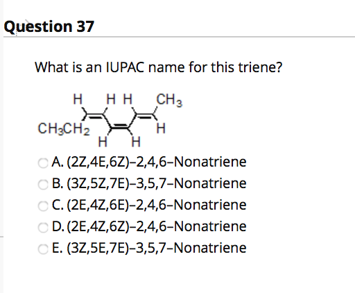 Solved Question 37 What is an IUPAC name for this triene? H | Chegg.com