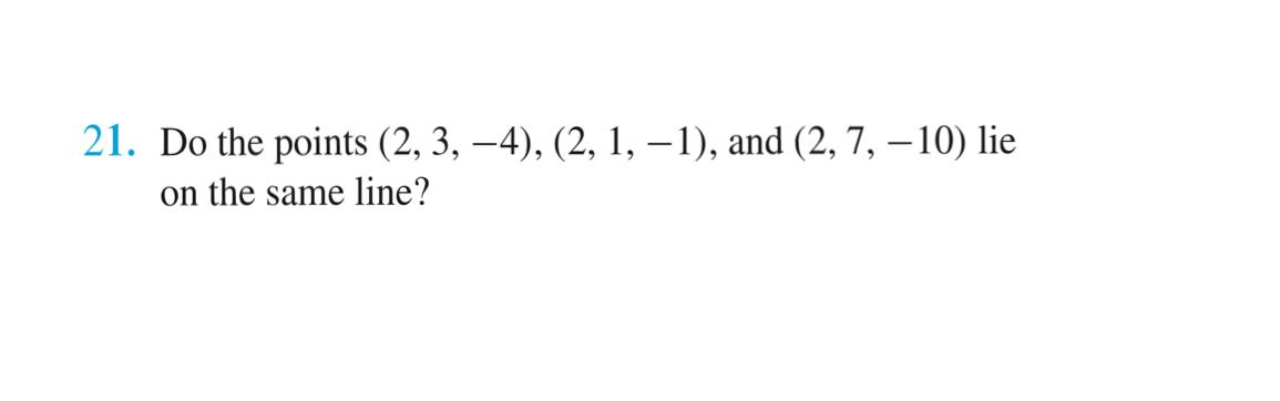 Solved 21. Do the points (2,3,−4),(2,1,−1), and (2,7,−10) | Chegg.com