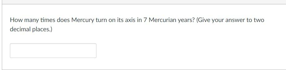 Solved How many times does Mercury turn on its axis in 7 | Chegg.com