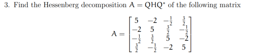 Solved 3. Find the Hessenberg decomposition A = QHQ* of the | Chegg.com