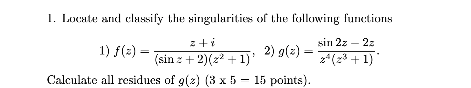 Solved 1. Locate and classify the singularities of the | Chegg.com