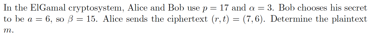 Solved = In the ElGamal cryptosystem, Alice and Bob use p= | Chegg.com