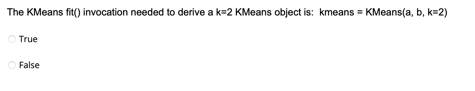 Solved The KMeans fit () invocation needed to derive a k=2 | Chegg.com