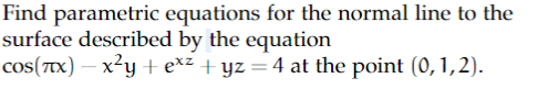 Solved Find parametric equations for the normal line to the | Chegg.com