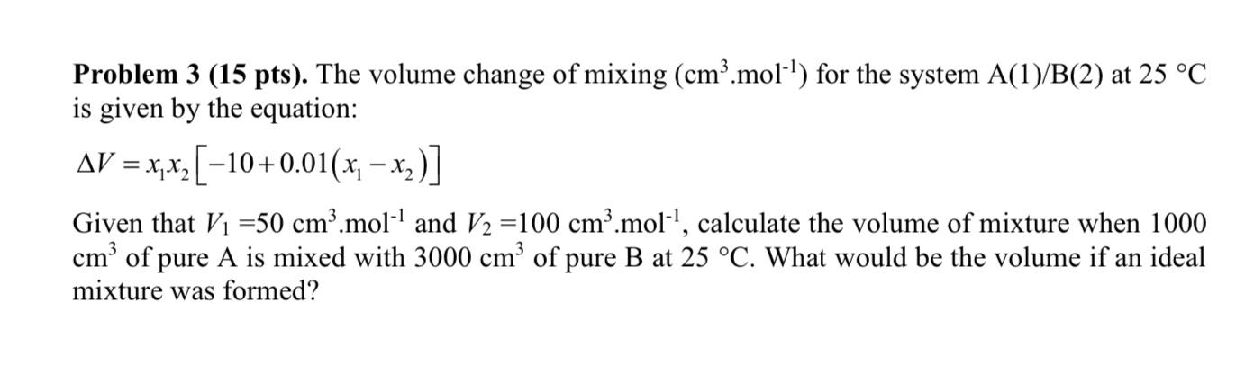 Solved Problem 3 (15 pts). The volume change of mixing | Chegg.com