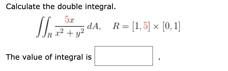 Solved Calculate the double integral. 5.r 3dA, R= [1, 5] x | Chegg.com