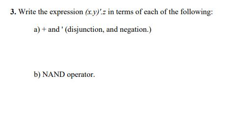Solved 3. Write the expression (x.y)'z in terms of each of | Chegg.com