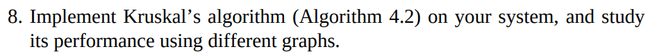 Solved 8. Implement Kruskal’s algorithm (Algorithm 4.2) on | Chegg.com