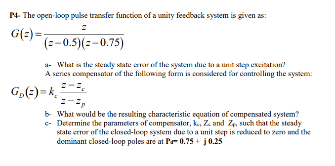 Solved P4- The open-loop pulse transfer function of a unity | Chegg.com