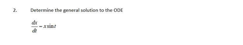 Solved Determine the general solution to the ODE dtdx=xsint | Chegg.com