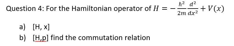 Solved h2 d2 Question 4: For the Hamiltonian operator of H = | Chegg.com
