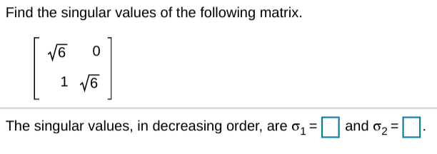 Solved Find the singular values of the following matrix. Ivo | Chegg.com