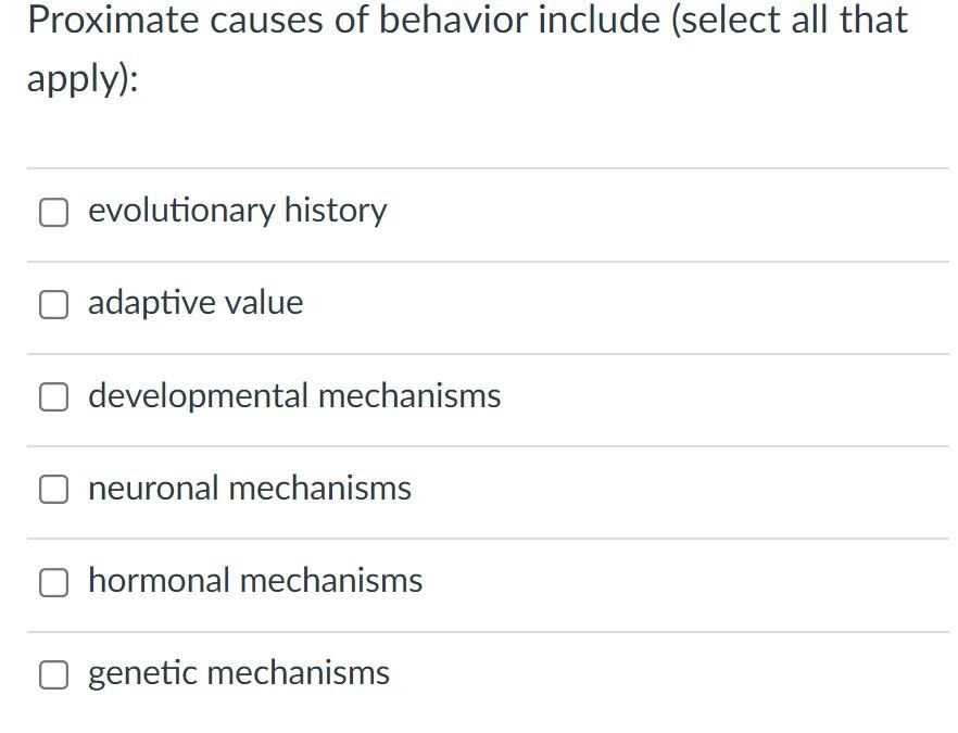 Solved Proximate causes of behavior include (select all that | Chegg.com