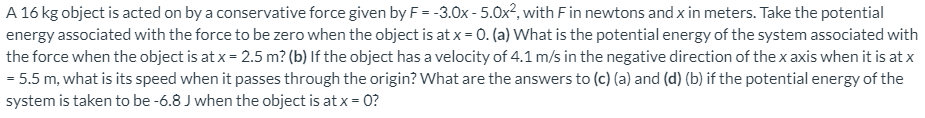 Solved A 16 kg object is acted on by a conservative force | Chegg.com
