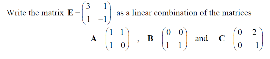 Solved 3 Write the matrix E = as a linear combination of the | Chegg.com