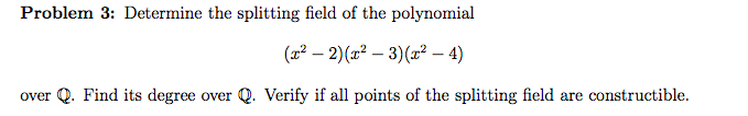 Solved Problem 3: Determine the splitting field of the | Chegg.com