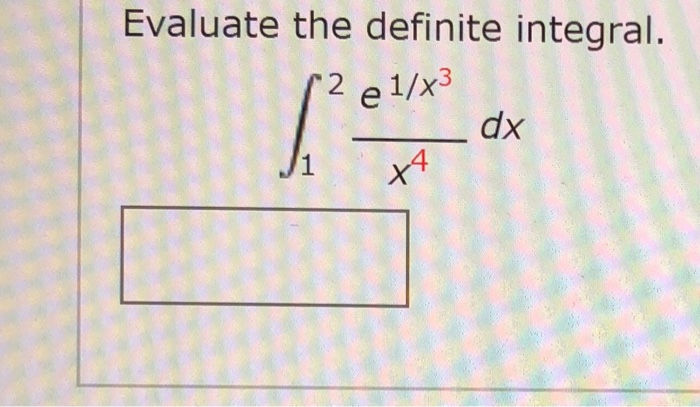 Solved Evaluate the definite integral. 2 1/x3 dx x4 | Chegg.com