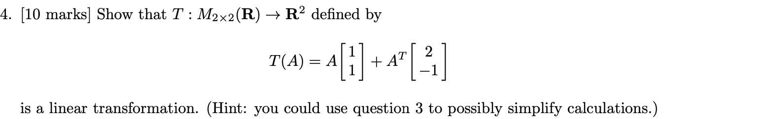 Solved 4. [10 marks] Show that T : M2x2(R) + R² defined by 2 | Chegg.com