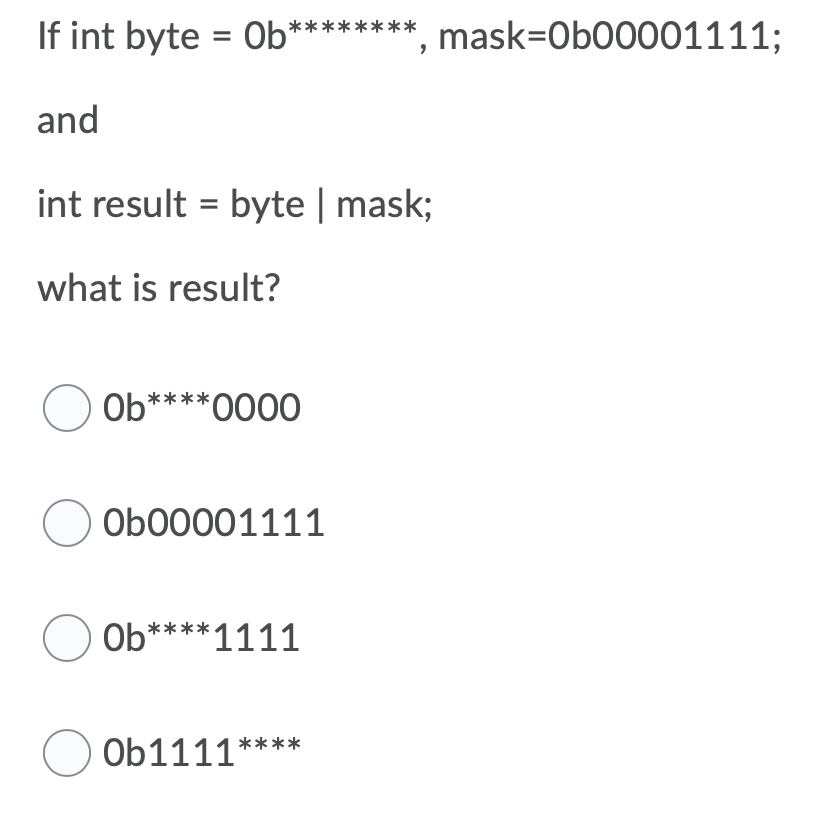 Solved *** If int byte = Ob mask=Ob00001111; and int result | Chegg.com