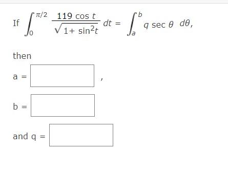 Solved If 𝜋/2 119 cos t 1+ sin2t 0 dt = b q sec 𝜃 a d𝜃, | Chegg.com