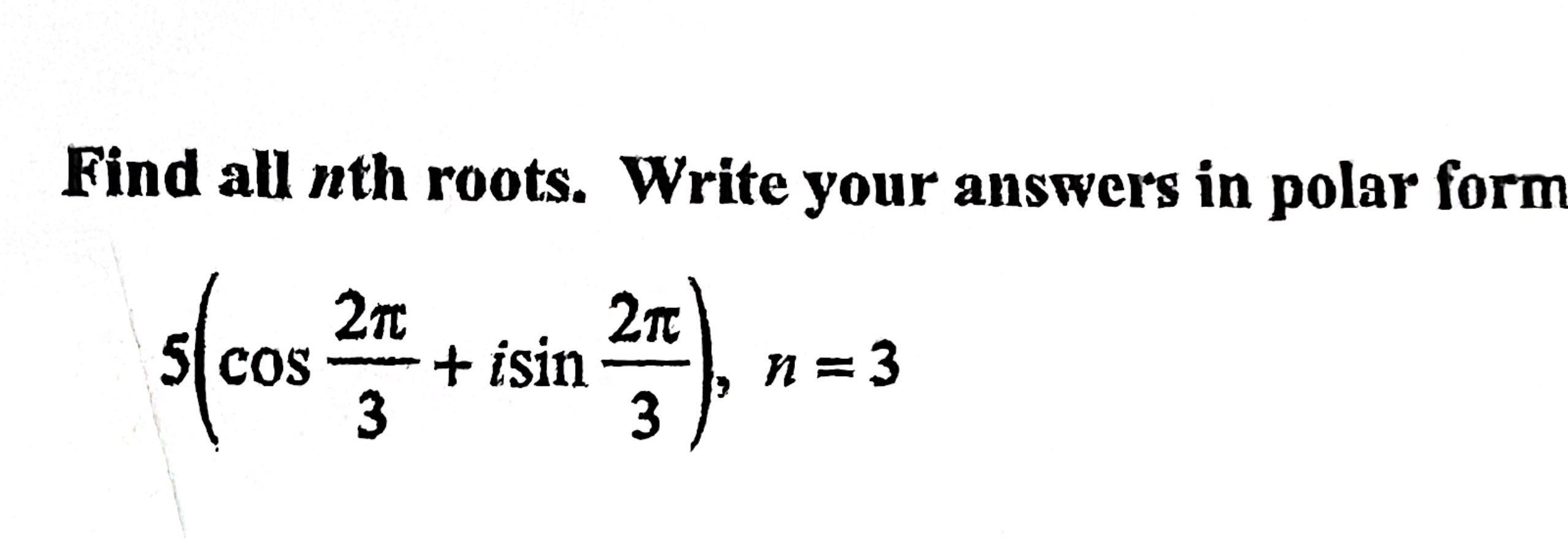 Solved Find all nth roots. Write your answers in polar form | Chegg.com