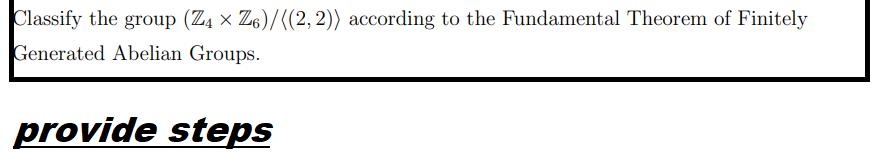 Solved Classify the group (Z4 x Z6)/((2, 2)) according to | Chegg.com