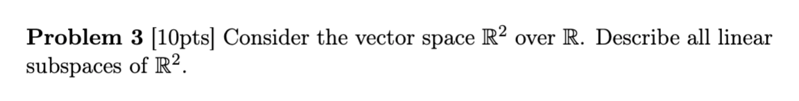 Solved Problem 3 [10pts] Consider the vector space R2 over | Chegg.com