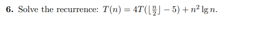 Solved T(n)=4T(⌊2n⌋−5)+n2lgn | Chegg.com